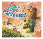April Fool, Phyllis! – Susanna Leonard Hill